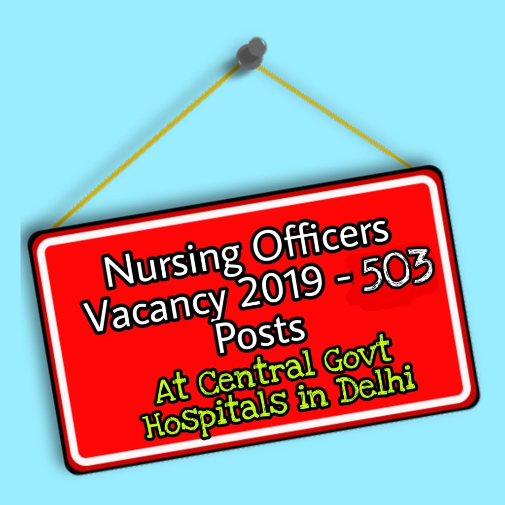 Nursing Officer Vacancy 2019 at Central Government Hospitals in Delhi