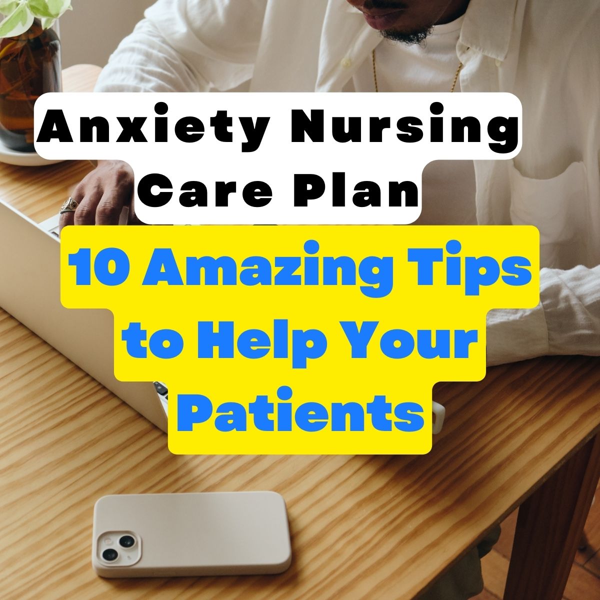Anxiety Nursing Care Plan: 10 Amazing Tips to Help Your Patients - The ...